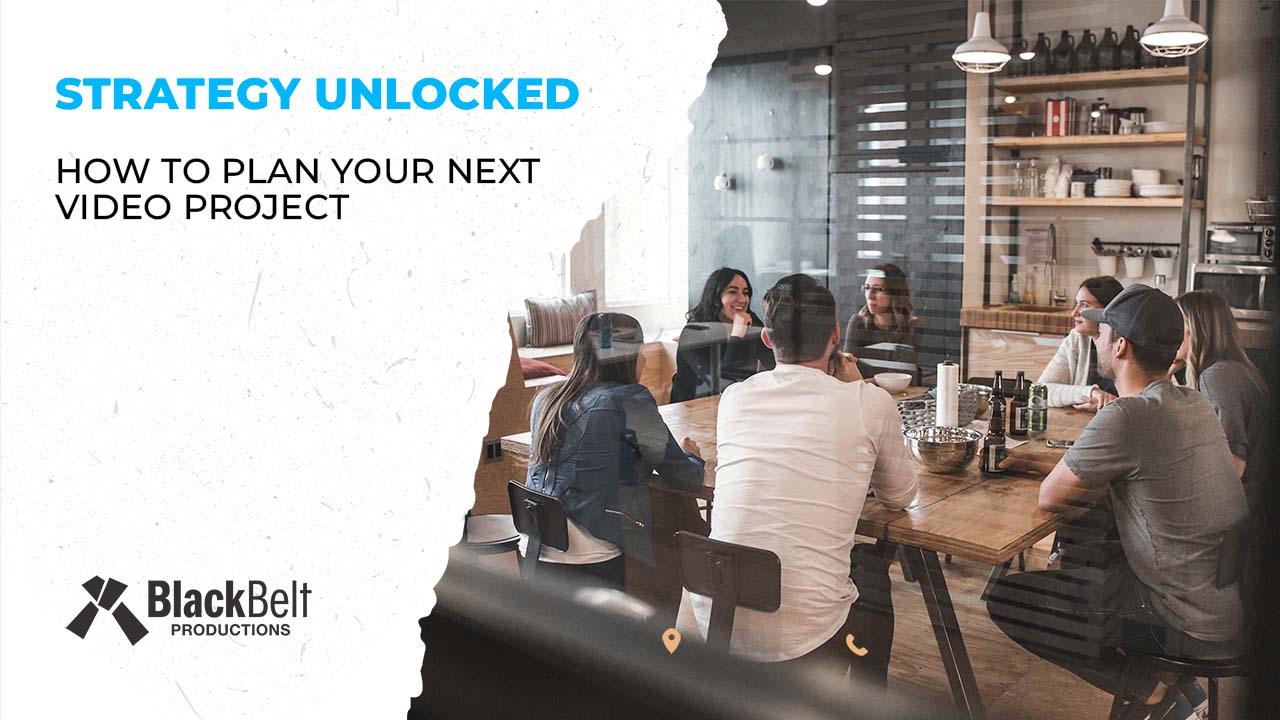 How to Plan Your Next Video Project - Black Belt Productions